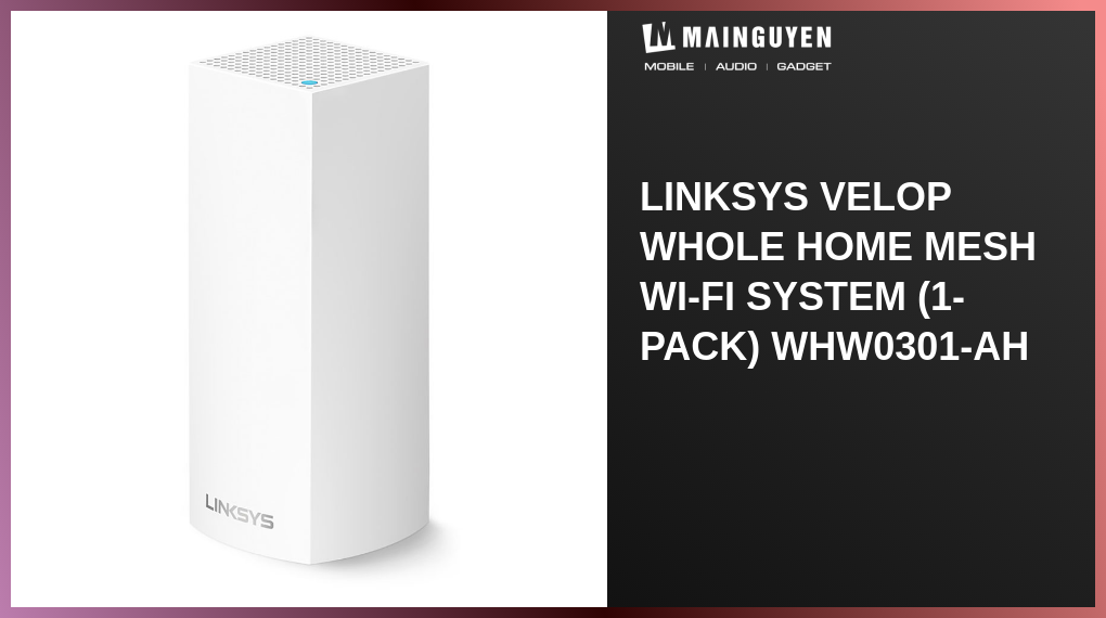 Linksys Velop Whole Home Mesh Wi-Fi System (1-pack) WHW0301-AH(O10310) | mainguyen.vn