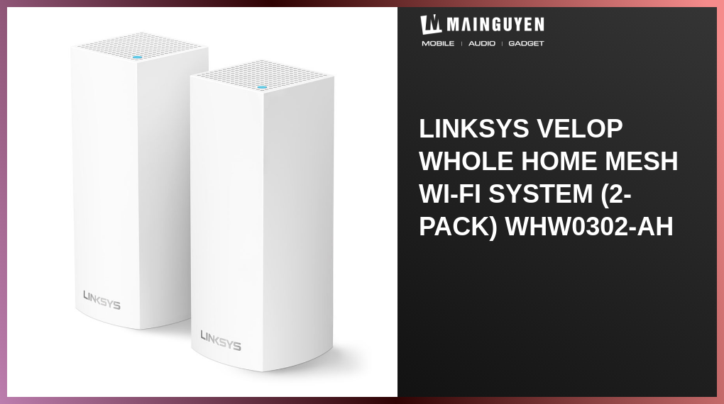 Linksys Velop Whole Home Mesh Wi-Fi System (2-pack) WHW0302-AH(O10312) | mainguyen.vn
