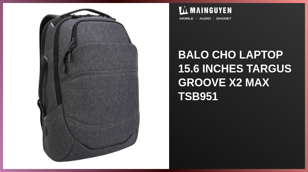 Balo cho Laptop 15.6 inches Targus Groove X2 Max TSB951(O11248 ...