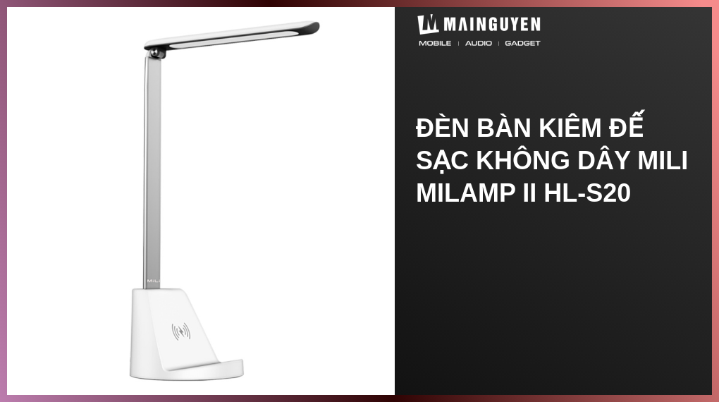 Đèn bàn kiêm đế sạc không dây MiLi MiLamp II HL-S20(O11491) | mainguyen.vn