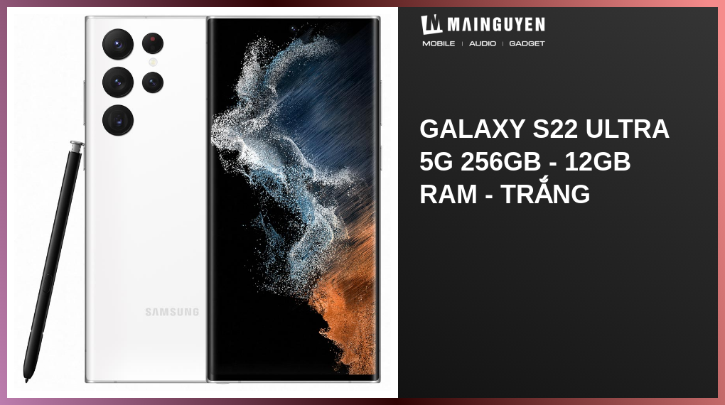 Galaxy S22 Ultra 5G 256GB - 12GB RAM - Trắng(P32968) | mainguyen.vn