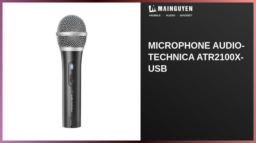 Microphone Audio-technica ATR2100x-USB(SPK41863) | mainguyen.vn