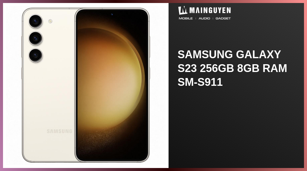 Samsung Galaxy S23 256GB 8GB RAM SM-S911(P50900) | mainguyen.vn