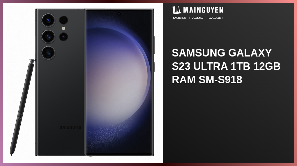 Samsung Galaxy S23 Ultra 1TB 12GB RAM SM-S918(P50922) | mainguyen.vn