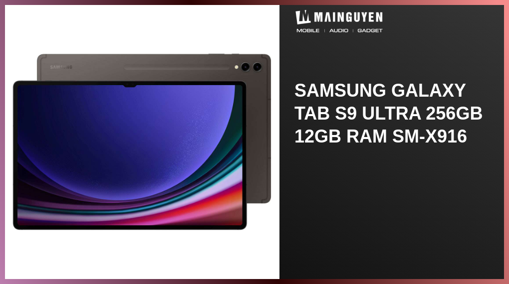 Samsung Galaxy Tab S9 Ultra 256GB 12GB RAM SM-X916(T54356) | mainguyen.vn