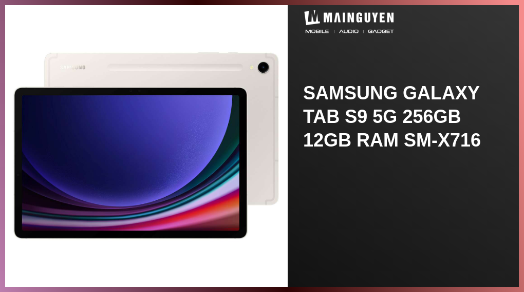 Samsung Galaxy Tab S9 5G 256GB 12GB RAM SM-X716(T54588) | mainguyen.vn