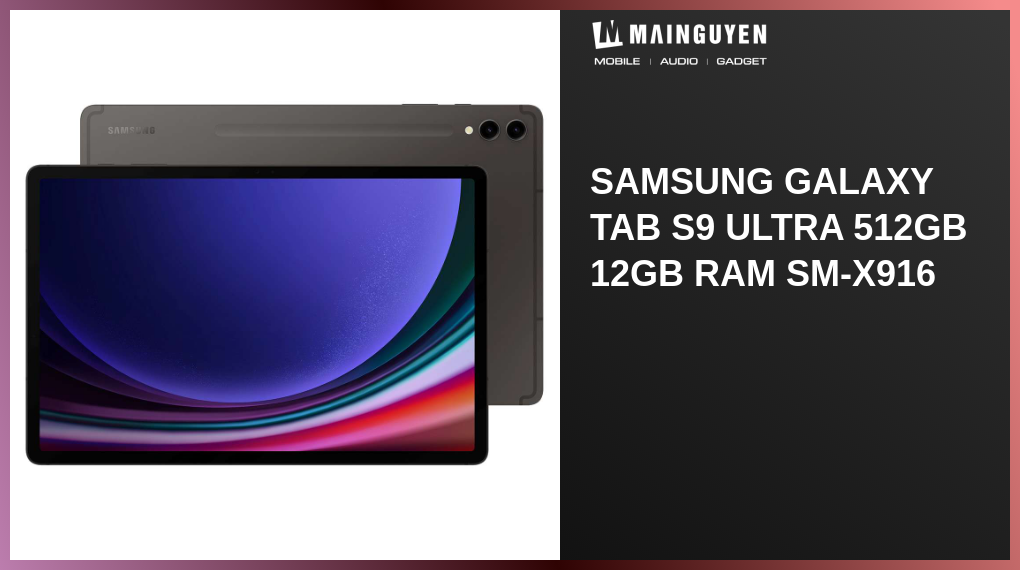 Samsung Galaxy Tab S9 Ultra 512GB 12GB RAM SM-X916(T54593) | mainguyen.vn