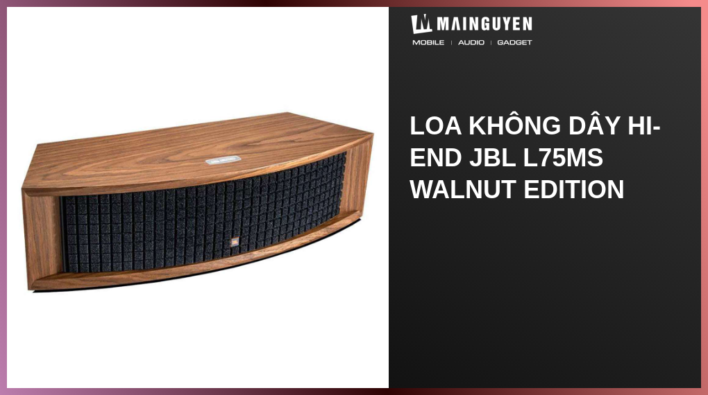 Loa không dây Hi-end JBL L75MS Walnut Edition(SPK57021) | mainguyen.vn