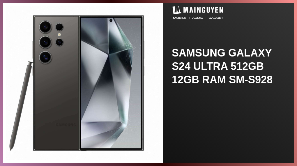Samsung Galaxy S24 Ultra 512GB 12GB RAM SM-S928(P57352) | mainguyen.vn