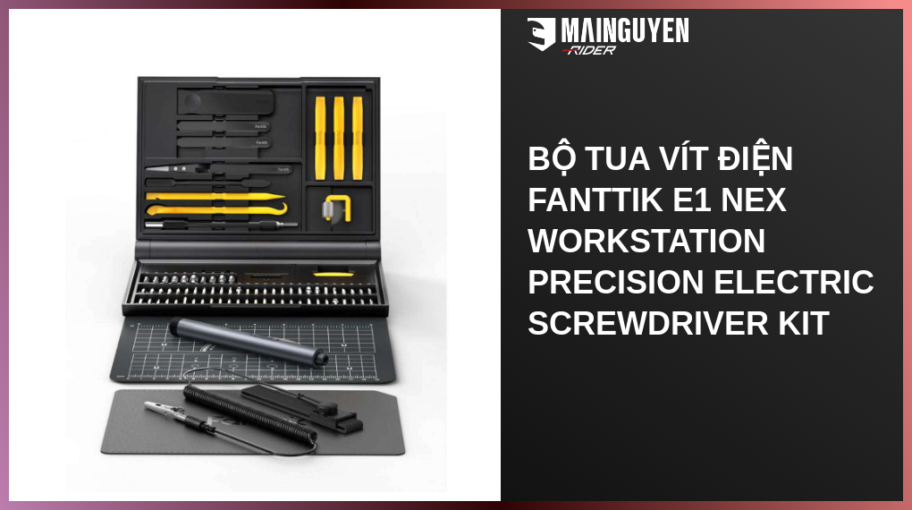 Bộ tua vít điện Fanttik E1 NEX Workstation Precision Electric Screwdriver Kit(PKT59087 ...