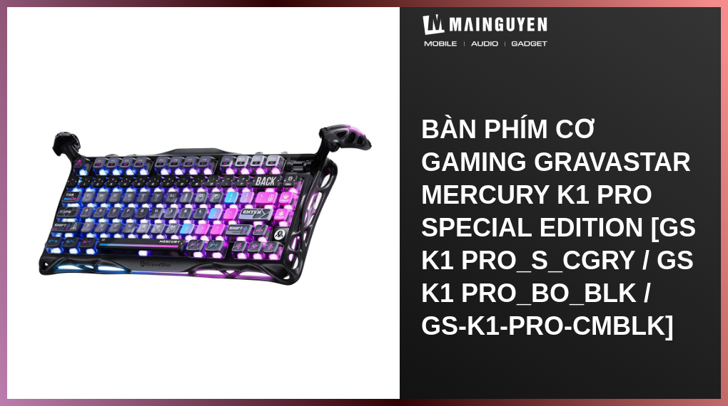 Bàn phím cơ Gaming Gravastar Mercury K1 Pro Special Edition [GS K1 PRO_S_CGRY / GS K1 PRO_BO_BLK ...